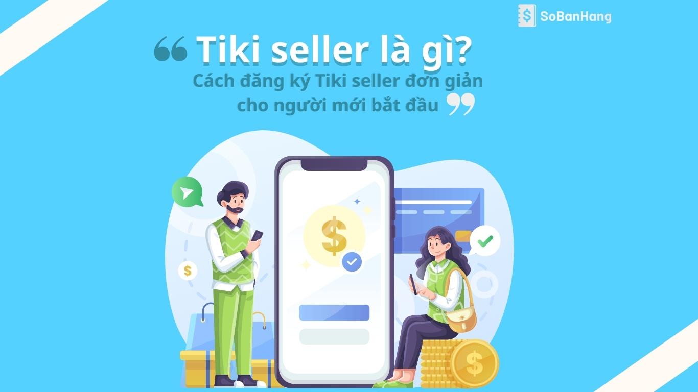 Đăng ký Tiki seller cho người mới như thế nào? - Sổ Bán Hàng