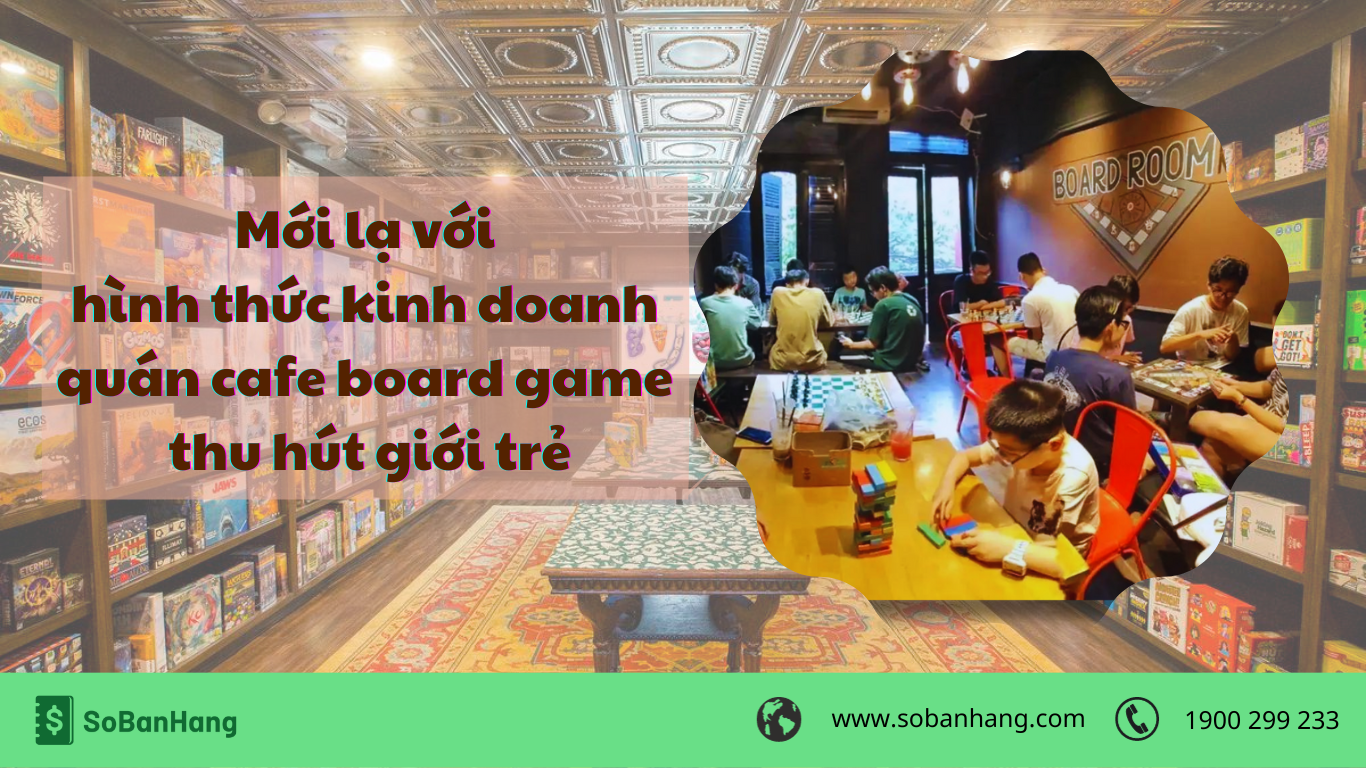 Mới lạ kinh doanh quán cafe board game thu hút giới trẻ - Sổ Bán Hàng