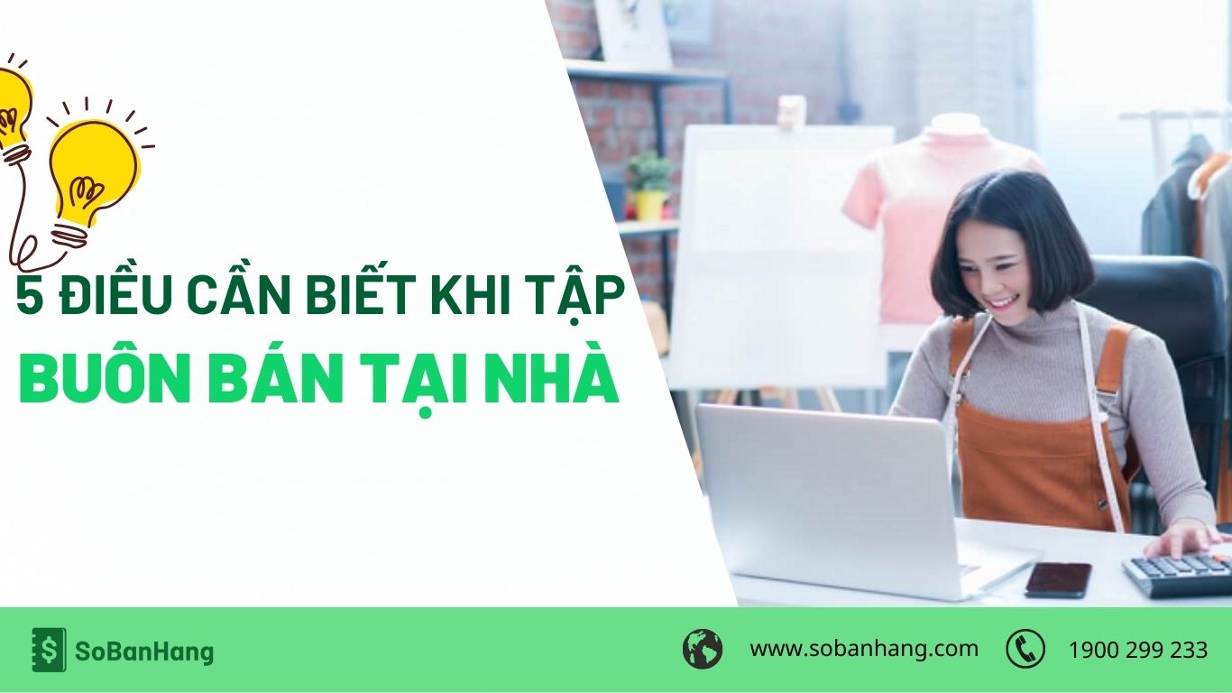 Tập buôn bán tại nhà không khó nếu bạn biết 5 điều này! - Sổ Bán Hàng